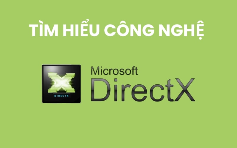Microsoft DirectX Là Gì? Cách Kiểm Tra Phiên Bản DirectX Trên Máy Tính